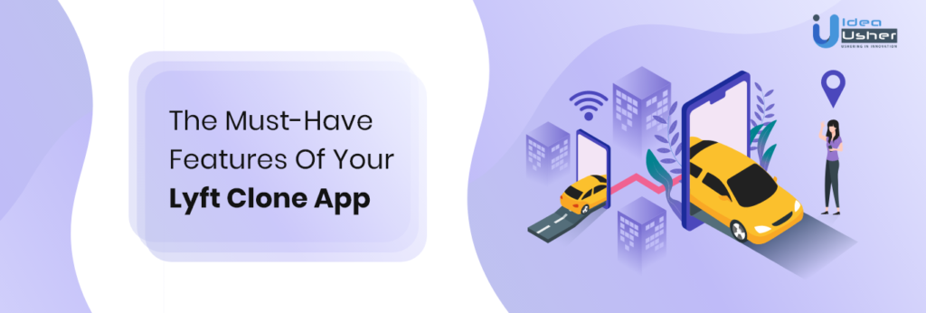 Lyft Clone App Development: Features, Cost, FAQ's 2020 | Idea Usher