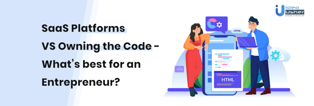 SaaS vs Owning the Code - What's Best For Entrepreneurs? | Idea Usher