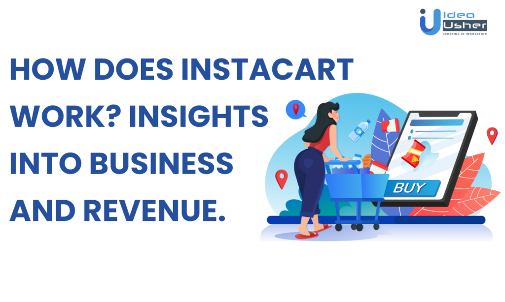 How Does Instacart Work? Business and Revenue Insights | Idea Usher