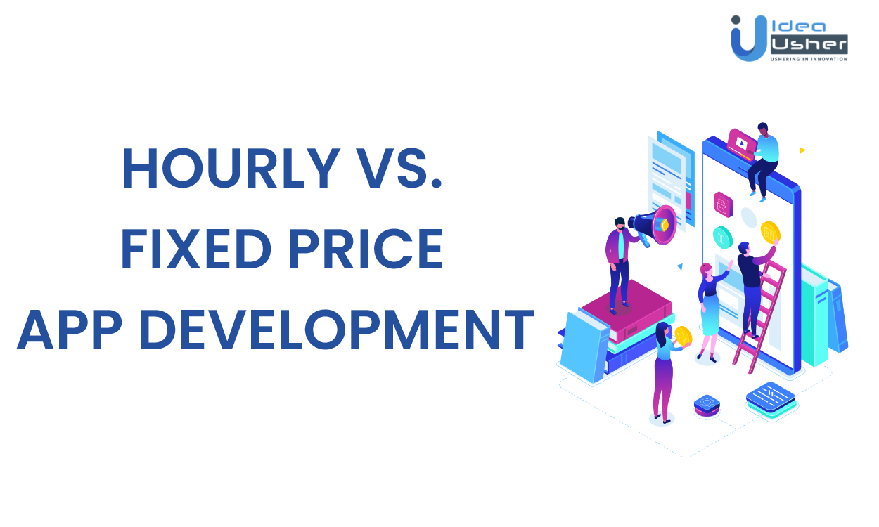 Hourly vs. Fixed Price App Development | Idea Usher