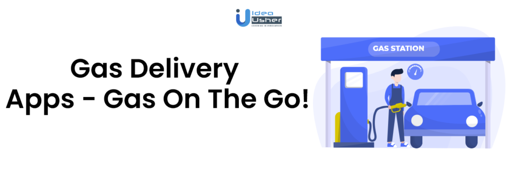 Gas Filling App: On Demand App Development | Idea Usher