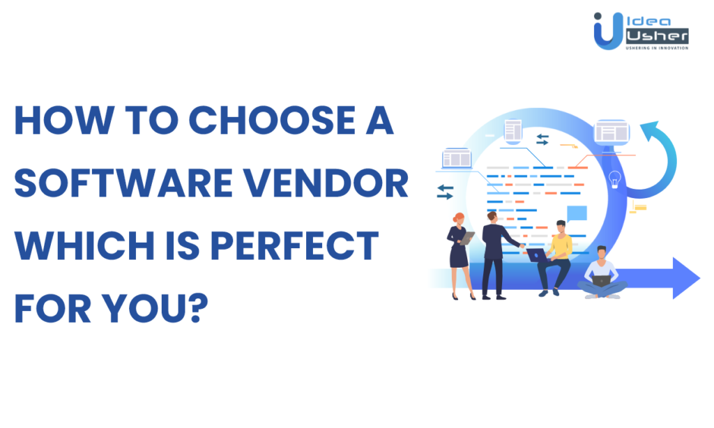 How To Choose The Perfect Software Vendor | Idea Usher