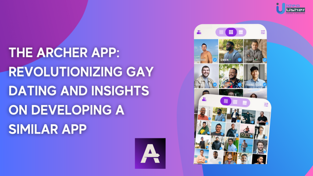 The Archer App: Revolutionizing Gay Dating and Insights on Developing a Similar App - IdeaUsher