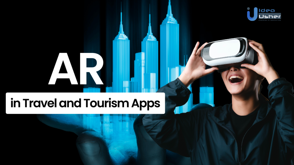 AR Apps in Travel and Tourism: Everything You Need to Know - IdeaUsher