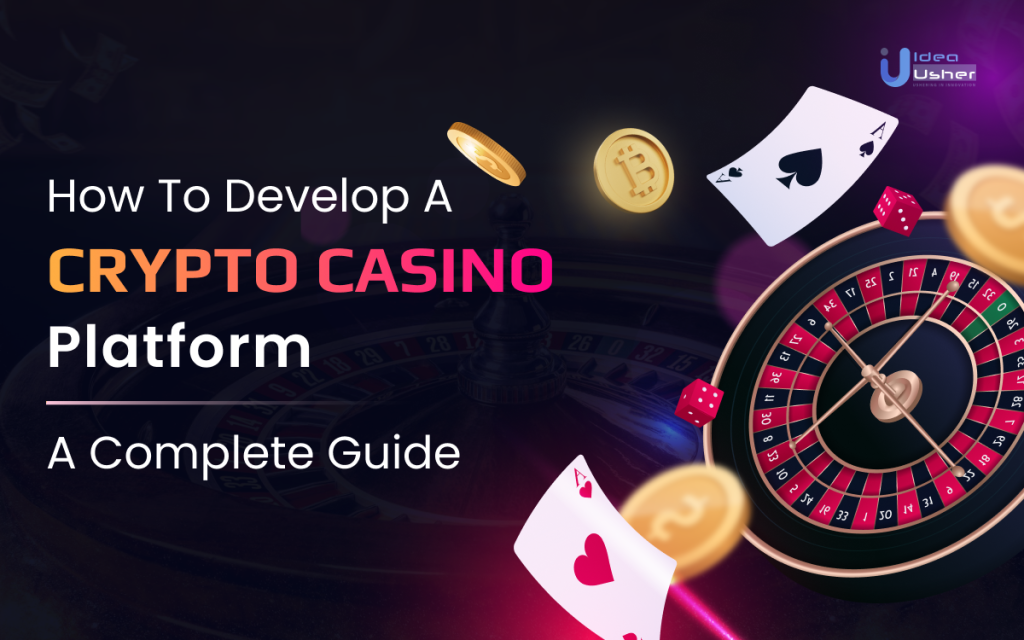 How to Develop a Crypto Casino Platform: A Complete Guide - Idea Usher