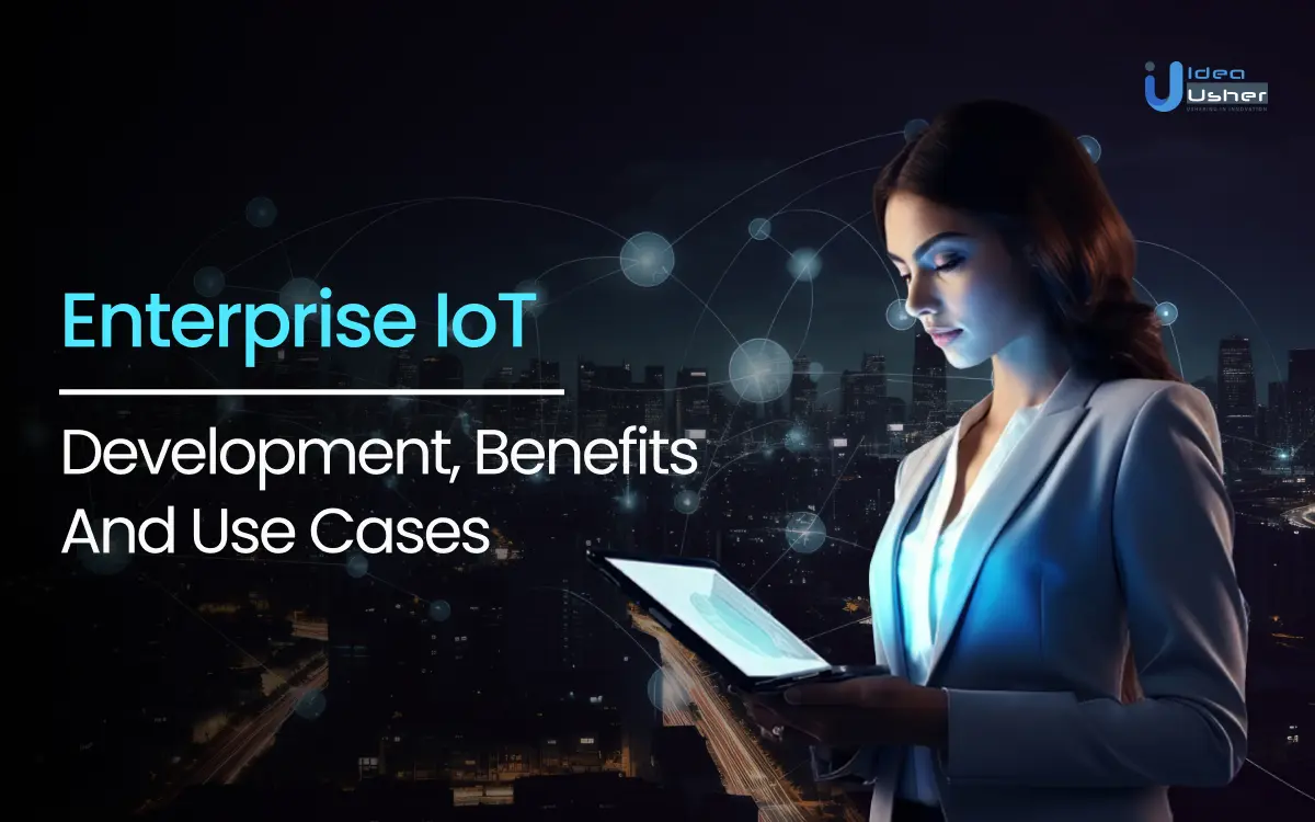 Enterprise IoT Development, Benefits and Use Cases - IdeaUsher