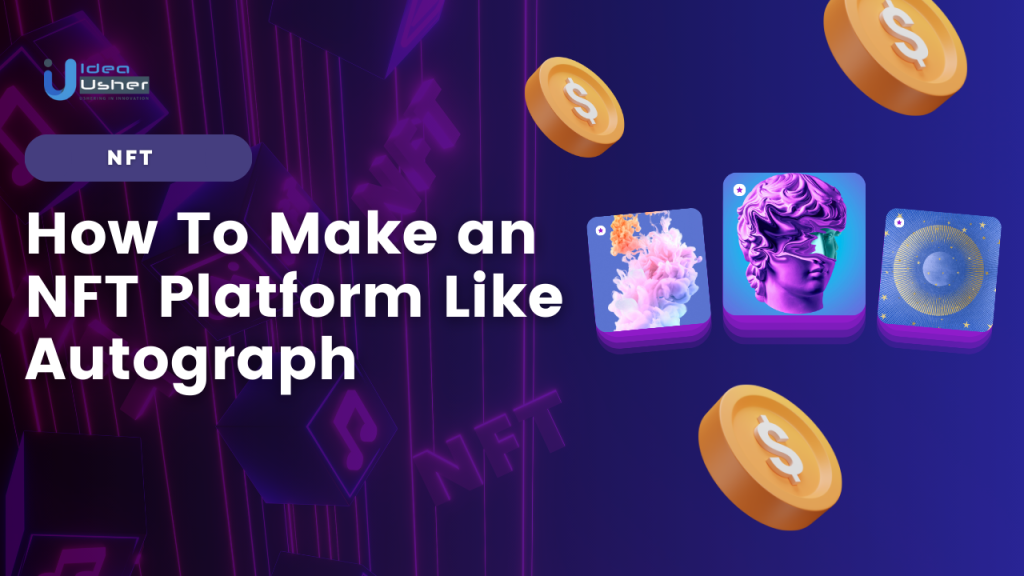 How To Make an NFT Platform Like Autograph - Idea Usher