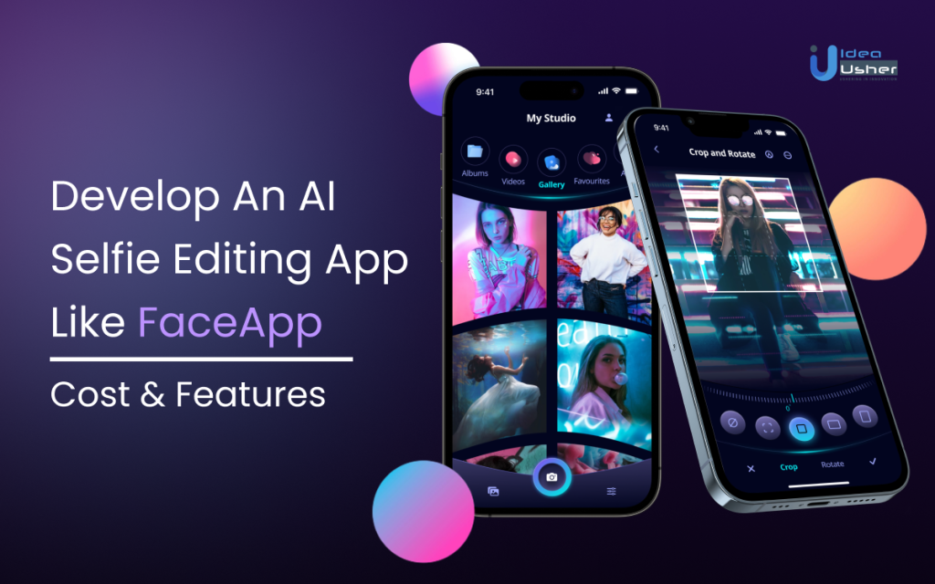 Develop an AI Selfie Editing App like FaceApp - Cost and Features - IdeaUsher
