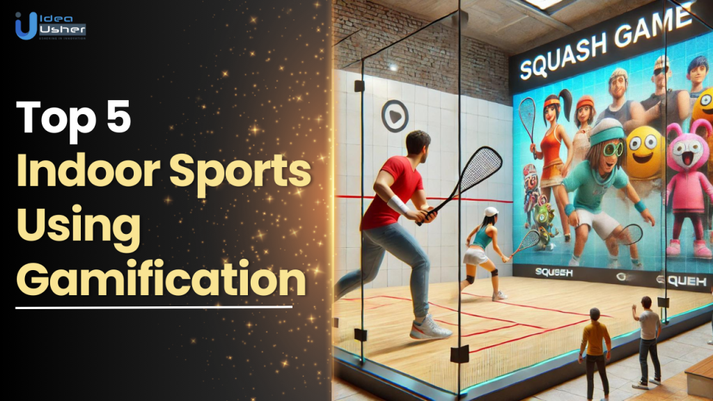 Top 5 Indoor Sports Using Gamification - IdeaUsher