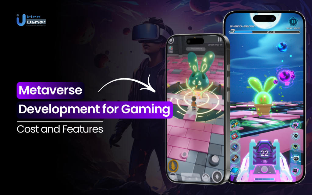 Metaverse Development for Gaming - Cost And Features - Idea Usher