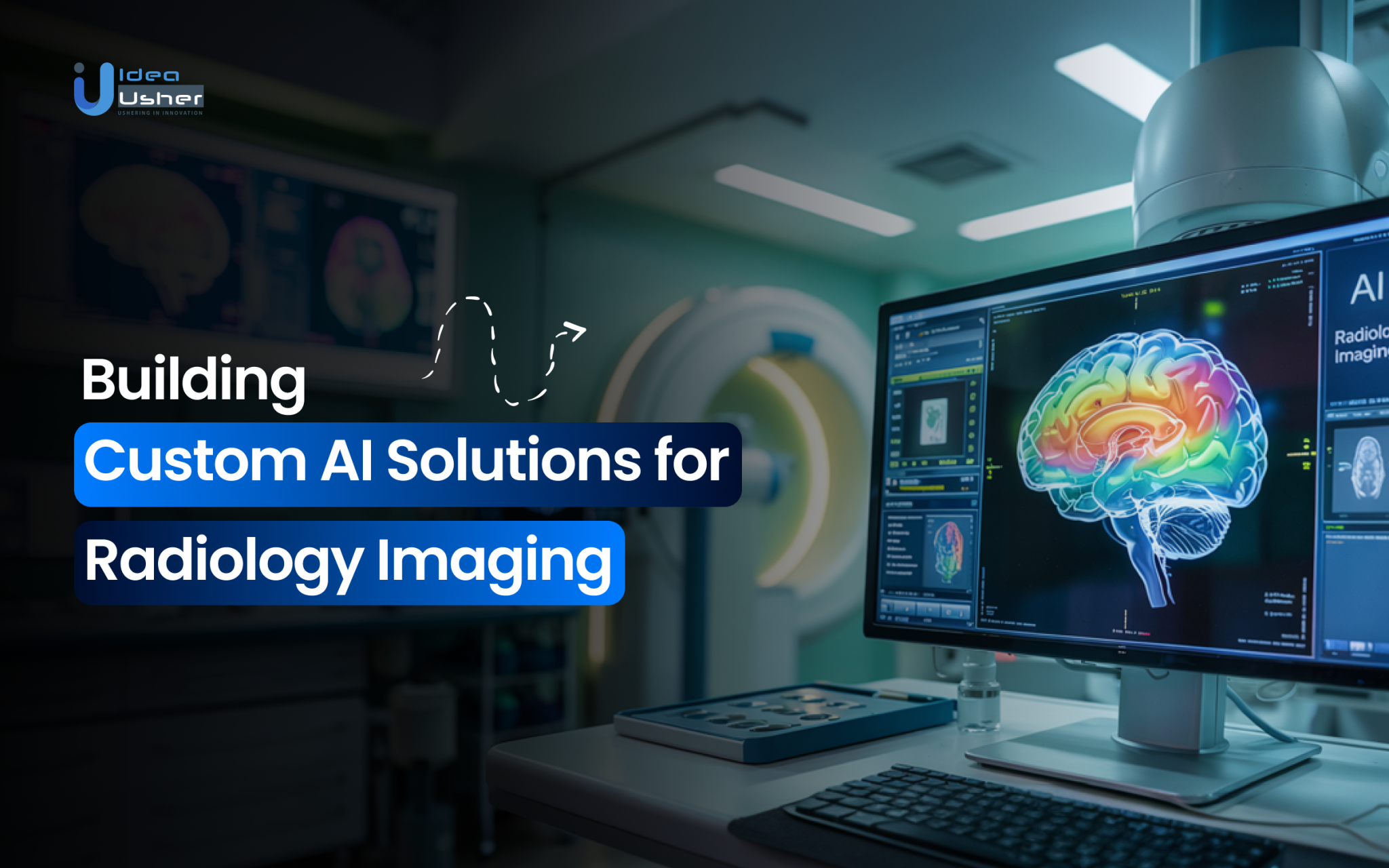 Building Custom AI Solutions for Radiology Imaging - Idea Usher