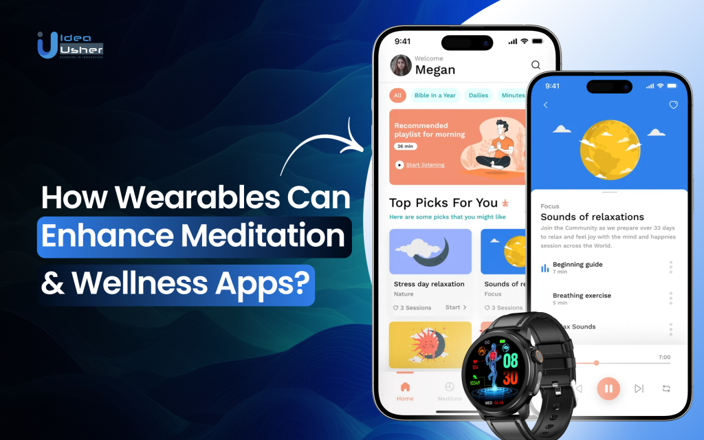 How Wearables Can Enhance Meditation & Wellness Apps? - Idea Usher