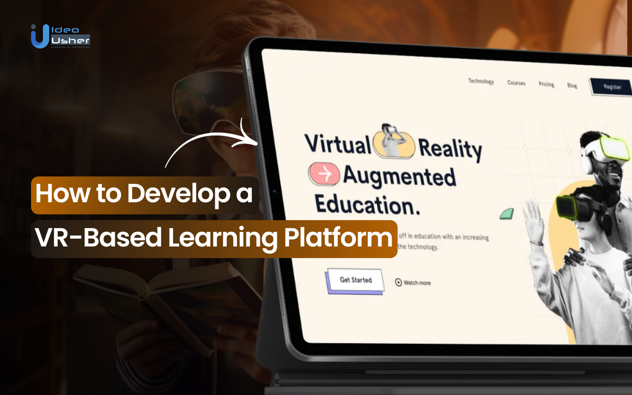 How to Develop a VR-Based Learning Platform? - IdeaUsher