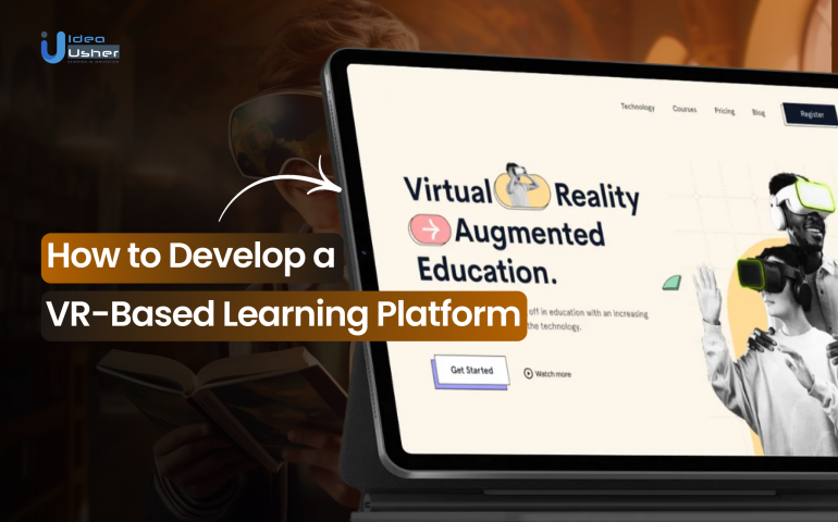 How to Develop a VR-Based Learning Platform? - IdeaUsher