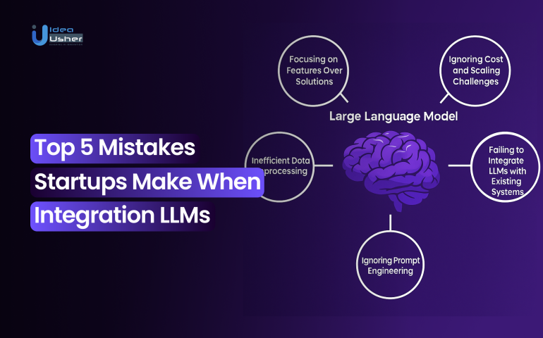 Top 5 Mistakes Startups Make When Integrating Llms Ideausher