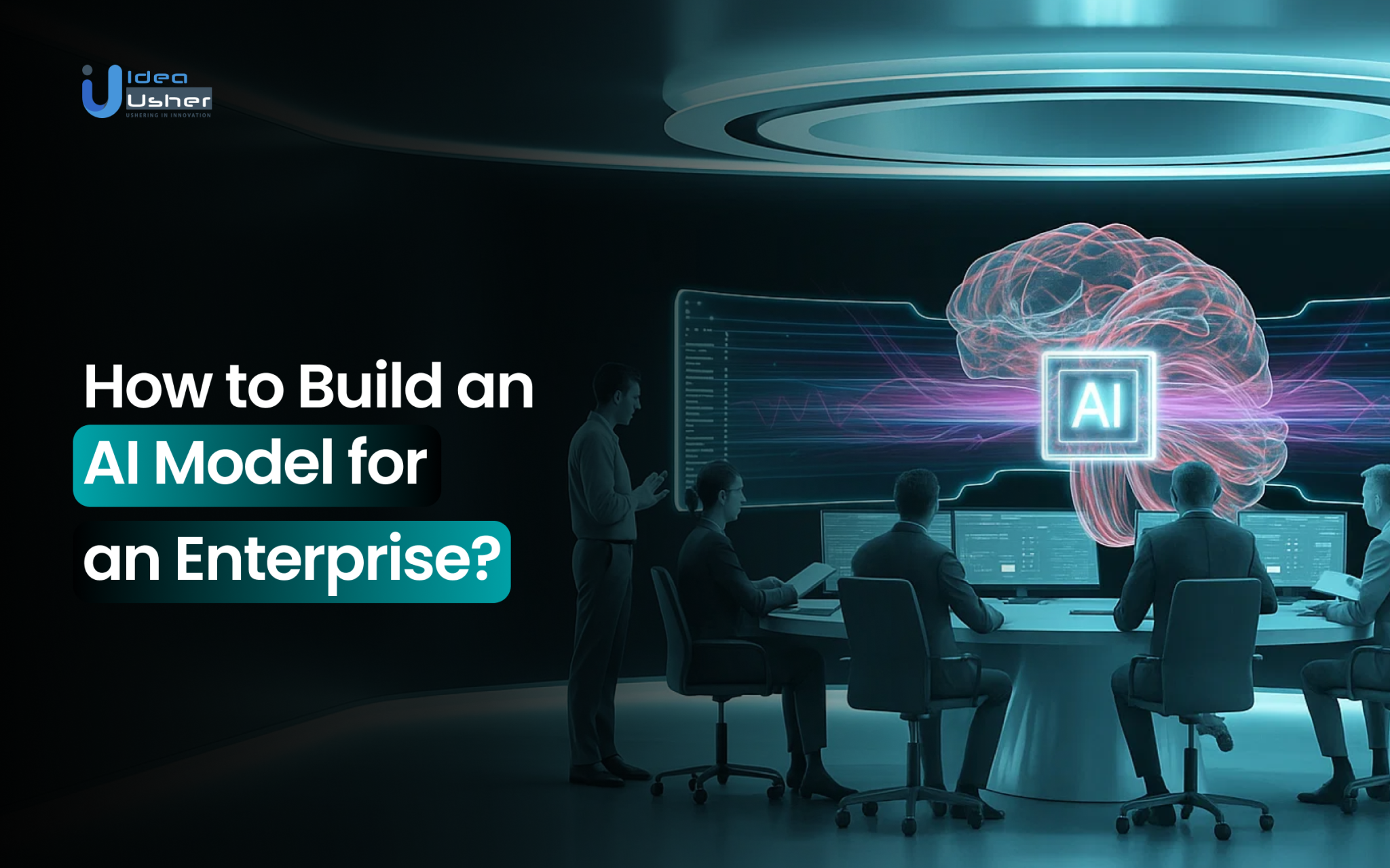 How to Build an AI Model for an Enterprise? - Idea Usher